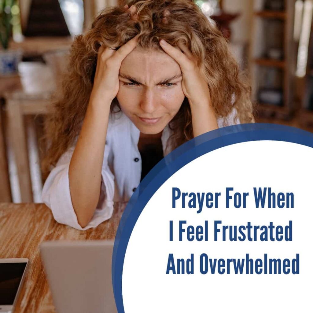 Prayer For When I Feel Frustration And Overwhelmed - ChristiansTT