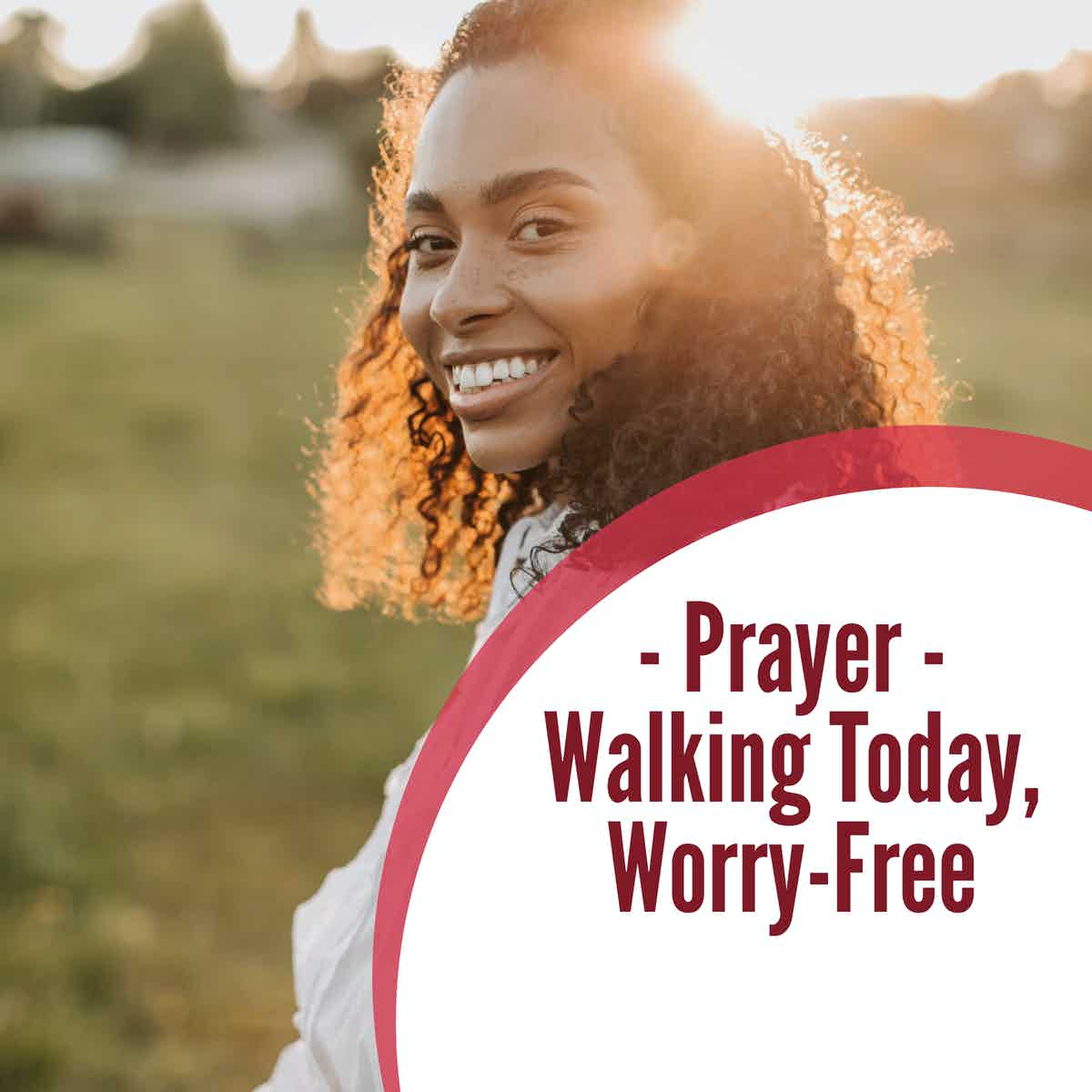 Prayer For Worry - Walking Today, Worry-Free - ChristiansTT