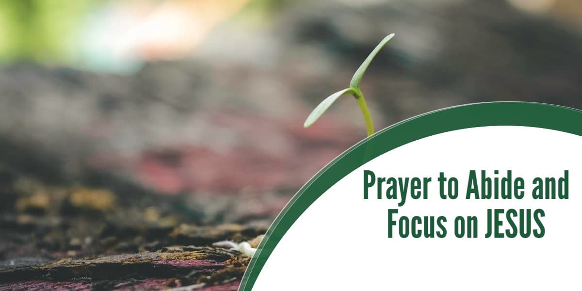 Prayers to Abide and Focus on Our Lord Jesus - ChristiansTT