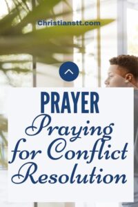 Prayer - Praying For Conflict Resolution - ChristiansTT