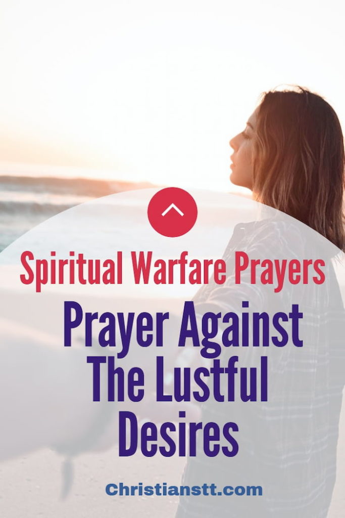 Spiritual Warfare Prayer Against the Lustful Desires - ChristiansTT Spiritual Warfare Prayer Against the Lustful Desires - ChristiansTT